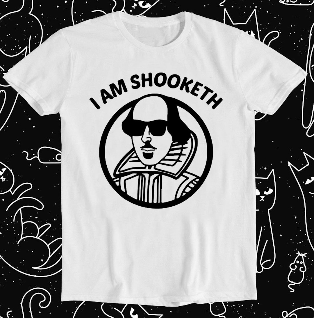 William I Am Shooketh Shakespeare Rocks Retro Funny Meme Gift Tee T ...