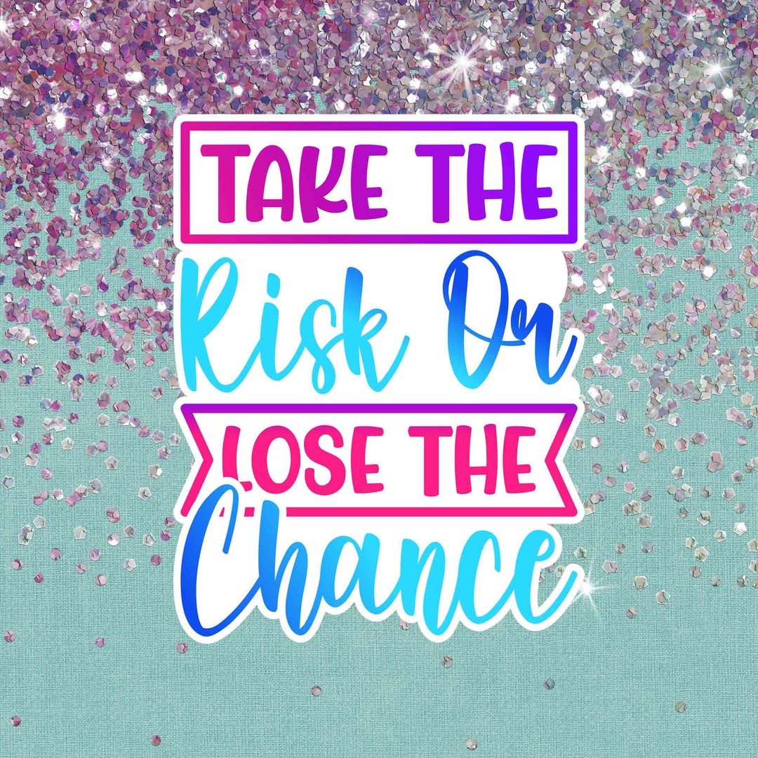 Take the Risk on Lose the Chance Sticker, Inspirational Decal, Auto ...