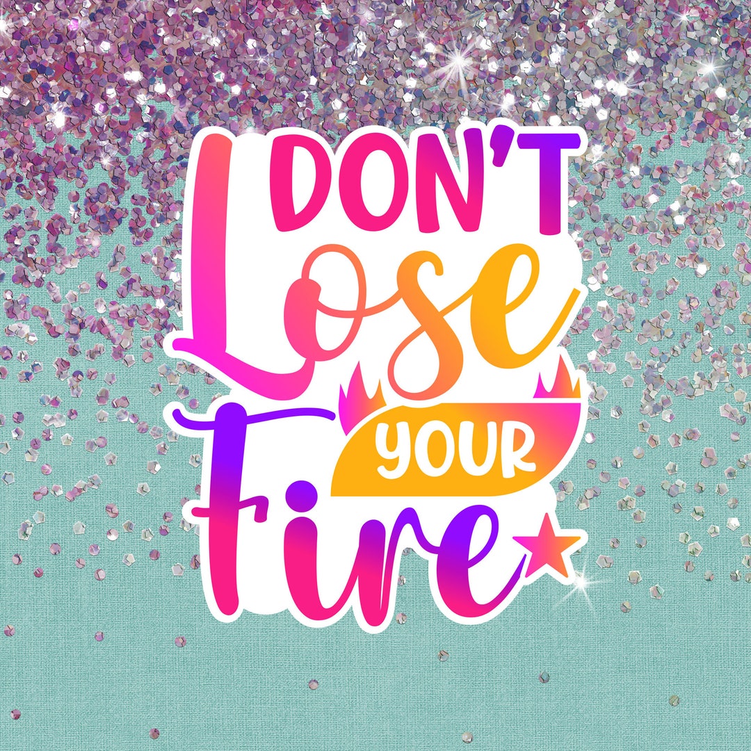 Don't Lose Your Fire Sticker, Inspirational Decal, Auto Truck Window ...