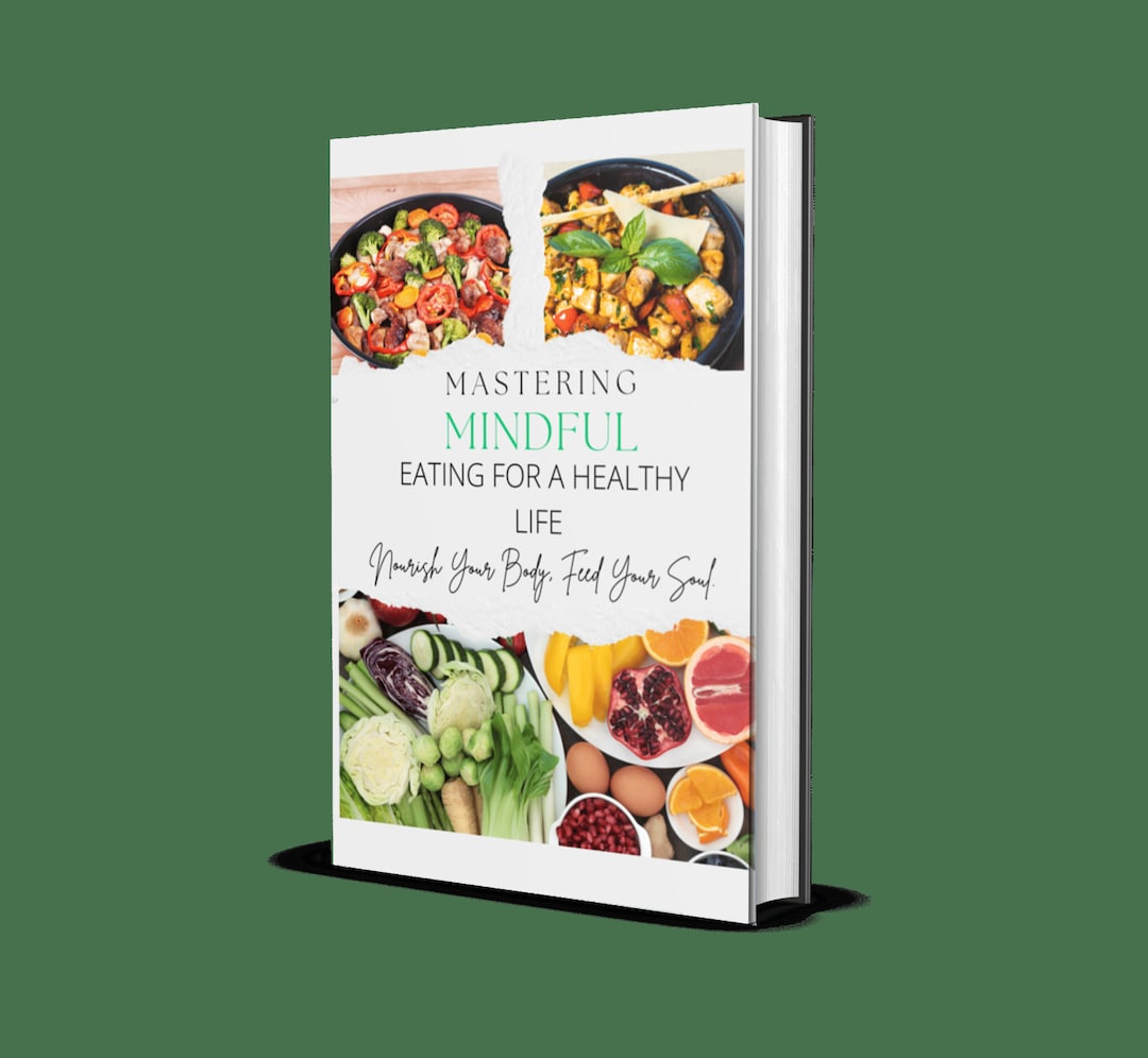 Mastering Mindful Eating and A Healthy Life: Nourish Your Body, Feed ...