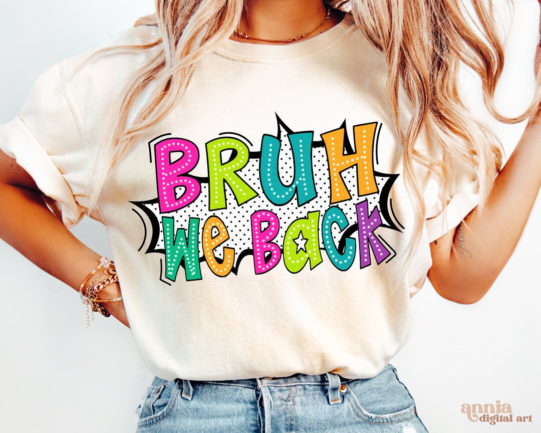 Bruh We Back PNG, Back to School Shirt Sublimation Design, Colorful ...