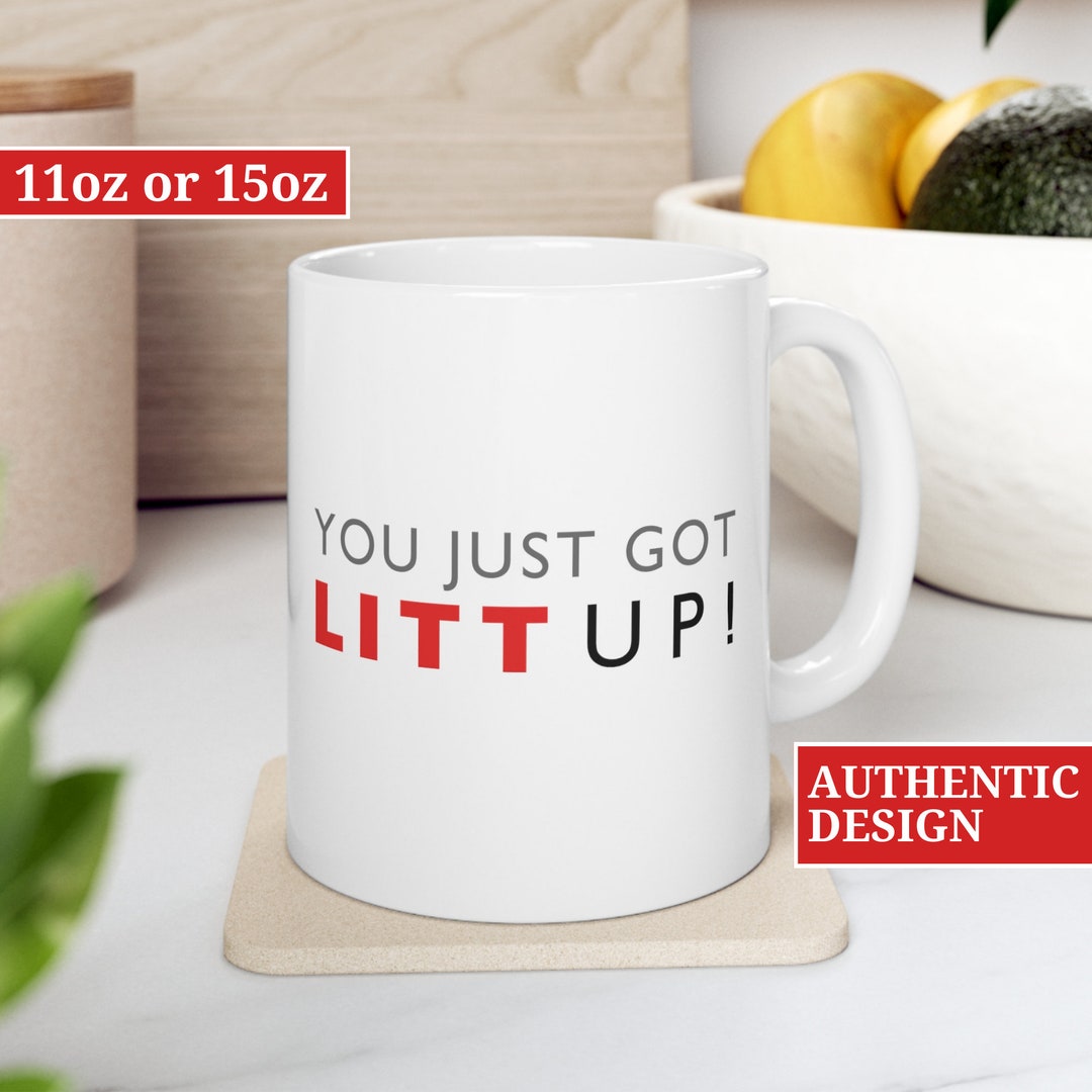 Litt up Mug You Just Got Litt Up Louis Litt Harvey Specter - Etsy
