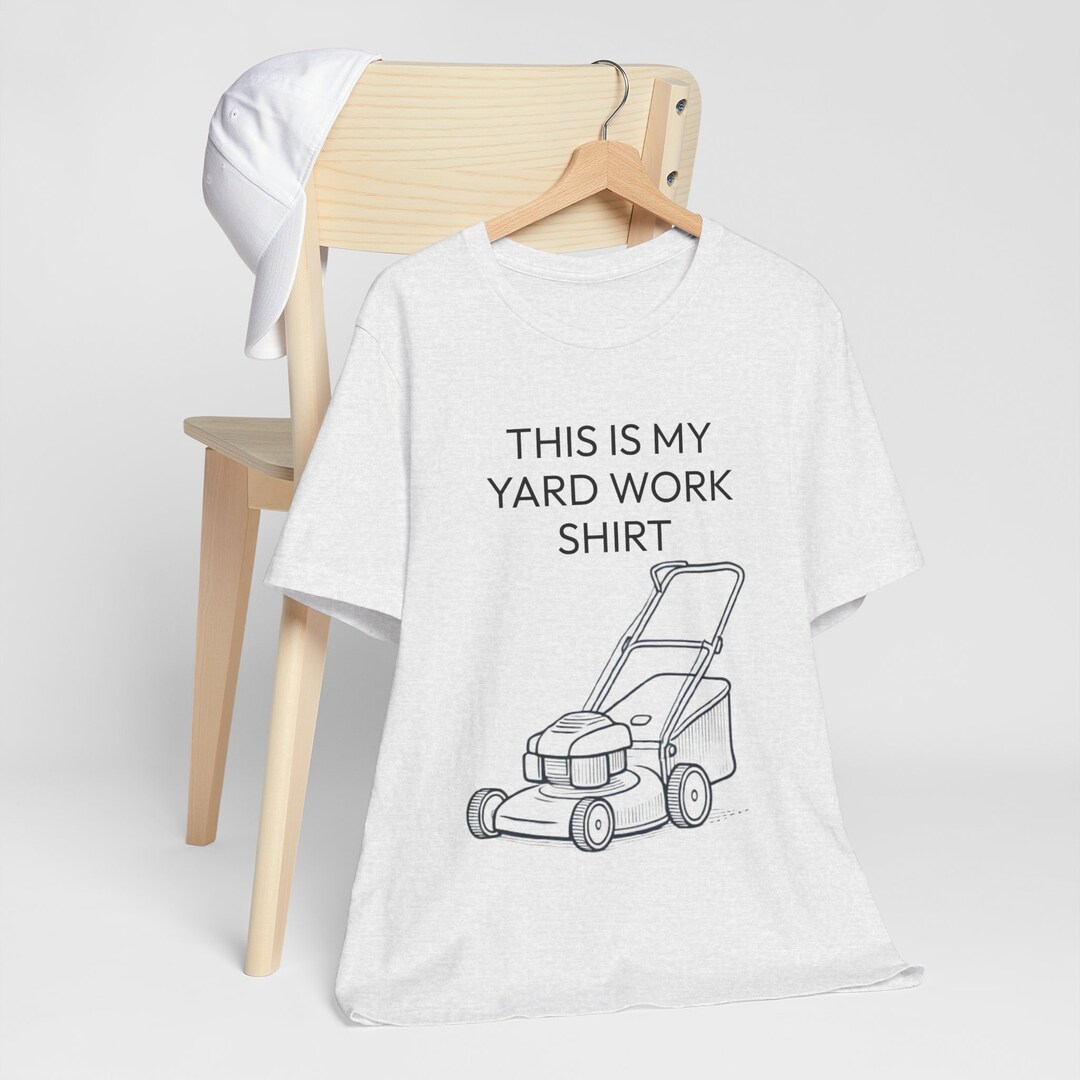 Yard Work Tee Shirt | Yardwork Shirt | Outdoor Tee | Gardening Tshirt ...