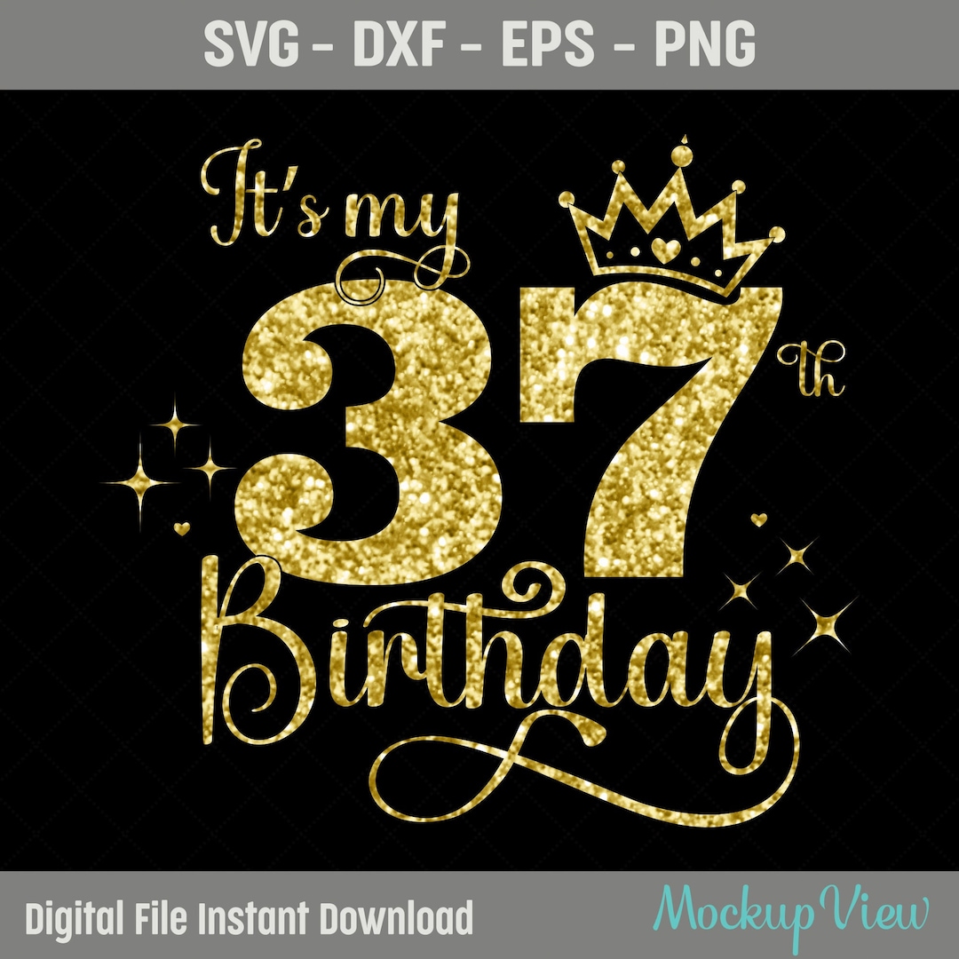 It's My 37th Birthday SVG, 37 Years Old Birthday Girl Svg, 37 Years Old ...