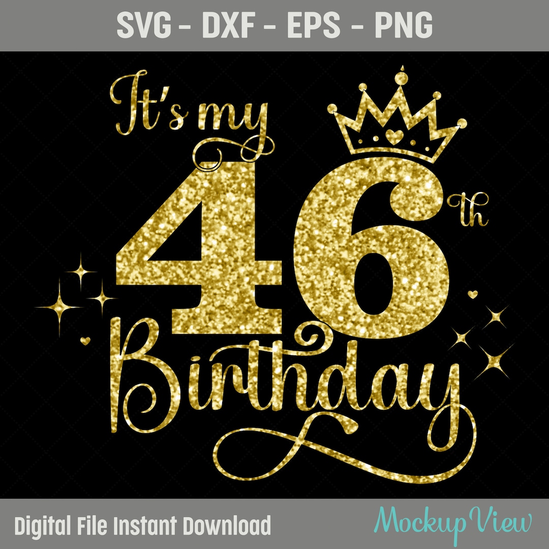 It's My 46th Birthday SVG, 46 Years Old Birthday Girl Svg, 46 Years Old ...