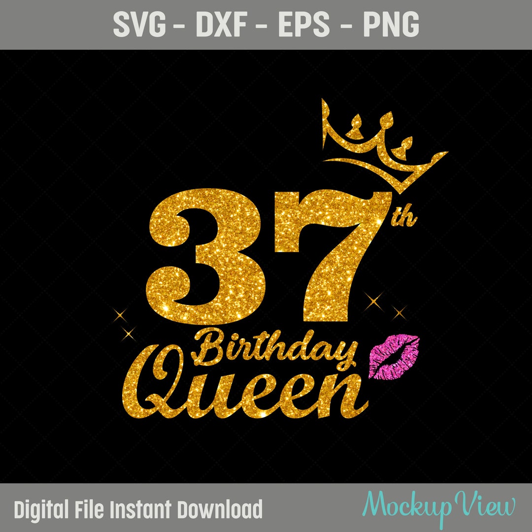 37th Birthday Queen SVG, Birthday Diva Svg, Birthday Queen Svg, 37th ...