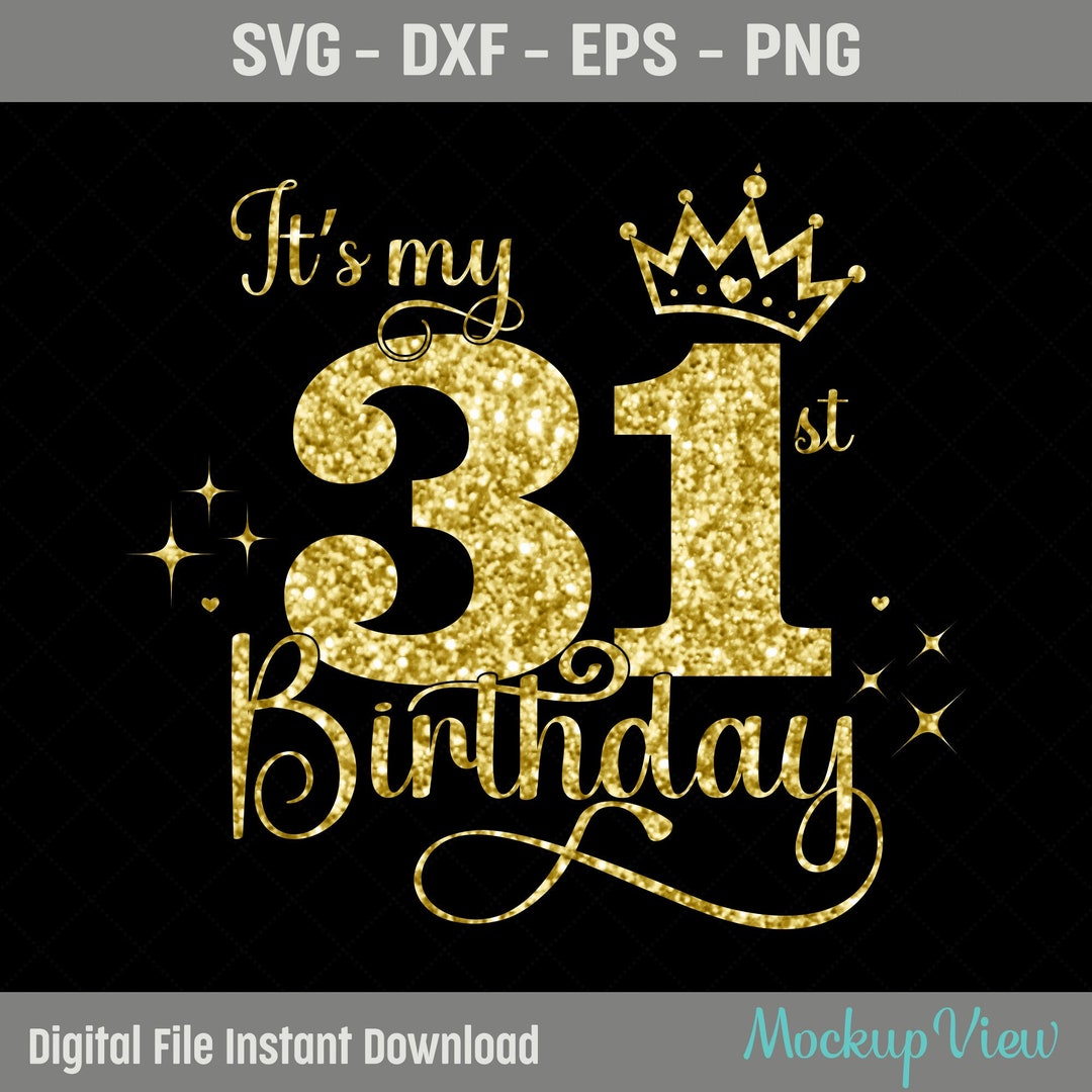 It's My 31st Birthday SVG, 31 Years Old Birthday Girl Svg, 31 Years Old ...