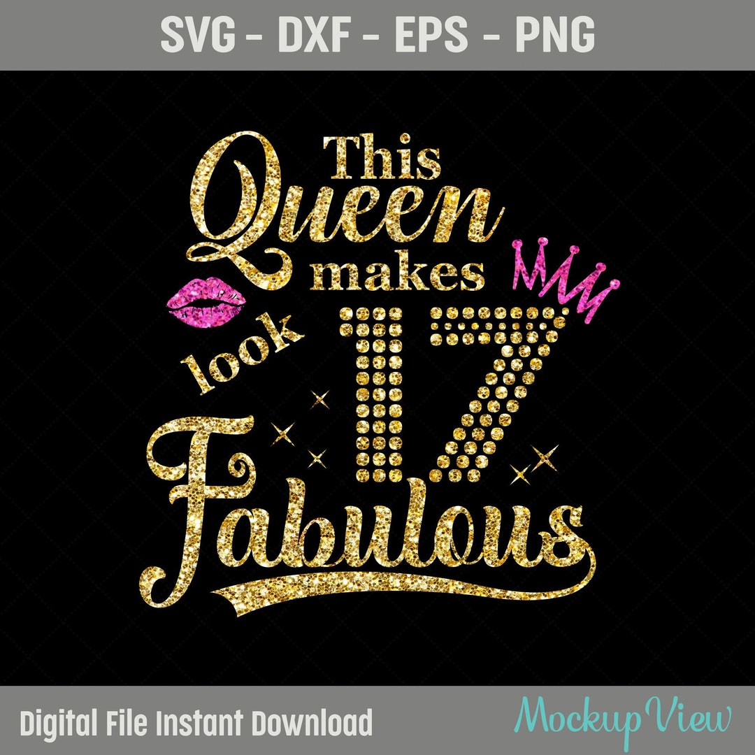 17th Birthday Girl SVG - This Queen Makes 17 Look Fabulous, 17th ...