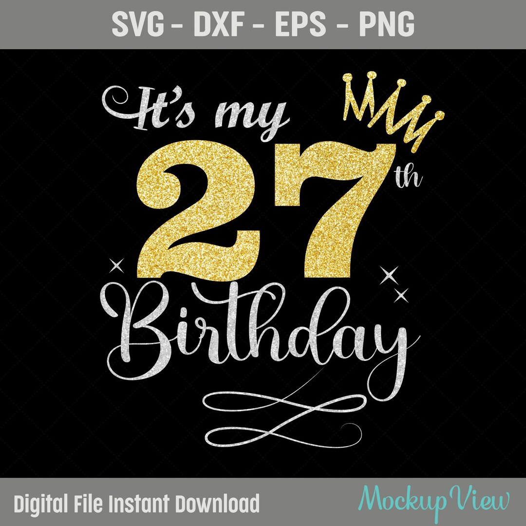 It's My 27th Birthday SVG, 27 Years Old Birthday Girl Svg, 27 Years Old ...