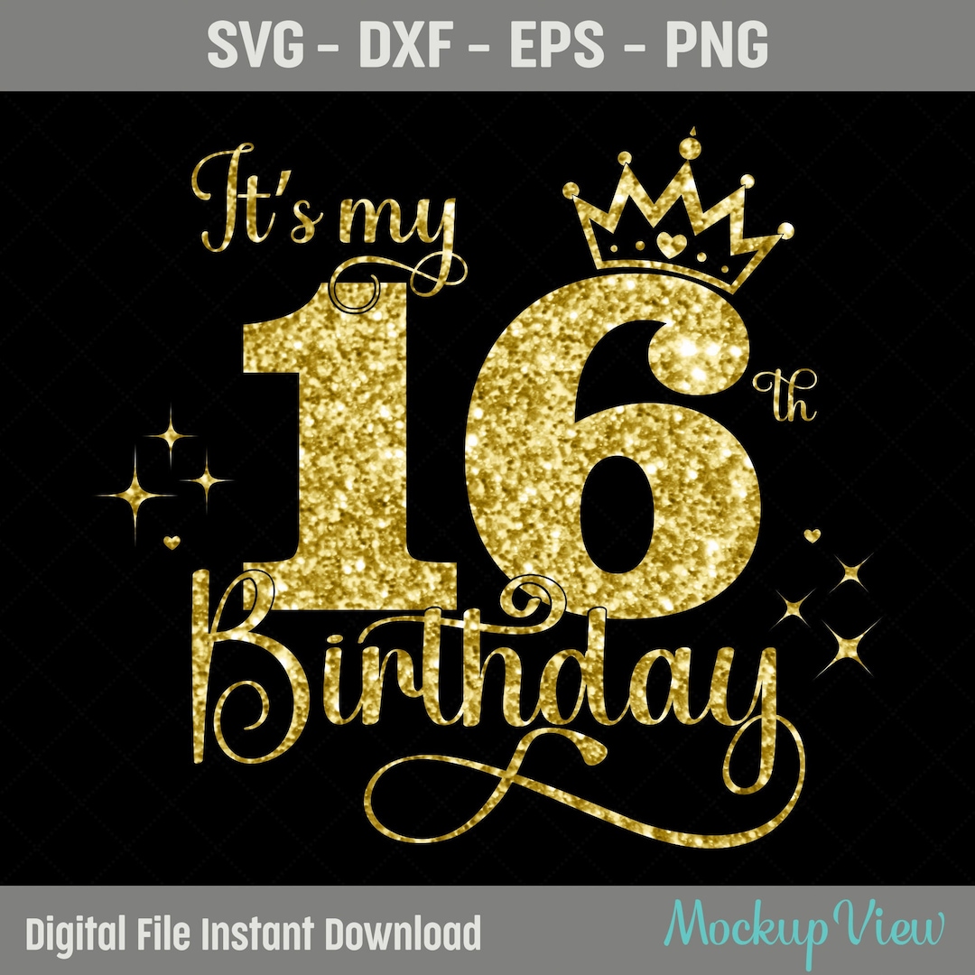 It's My 16th Birthday SVG, 16 Years Old Birthday Girl Svg, 16 Years Old ...