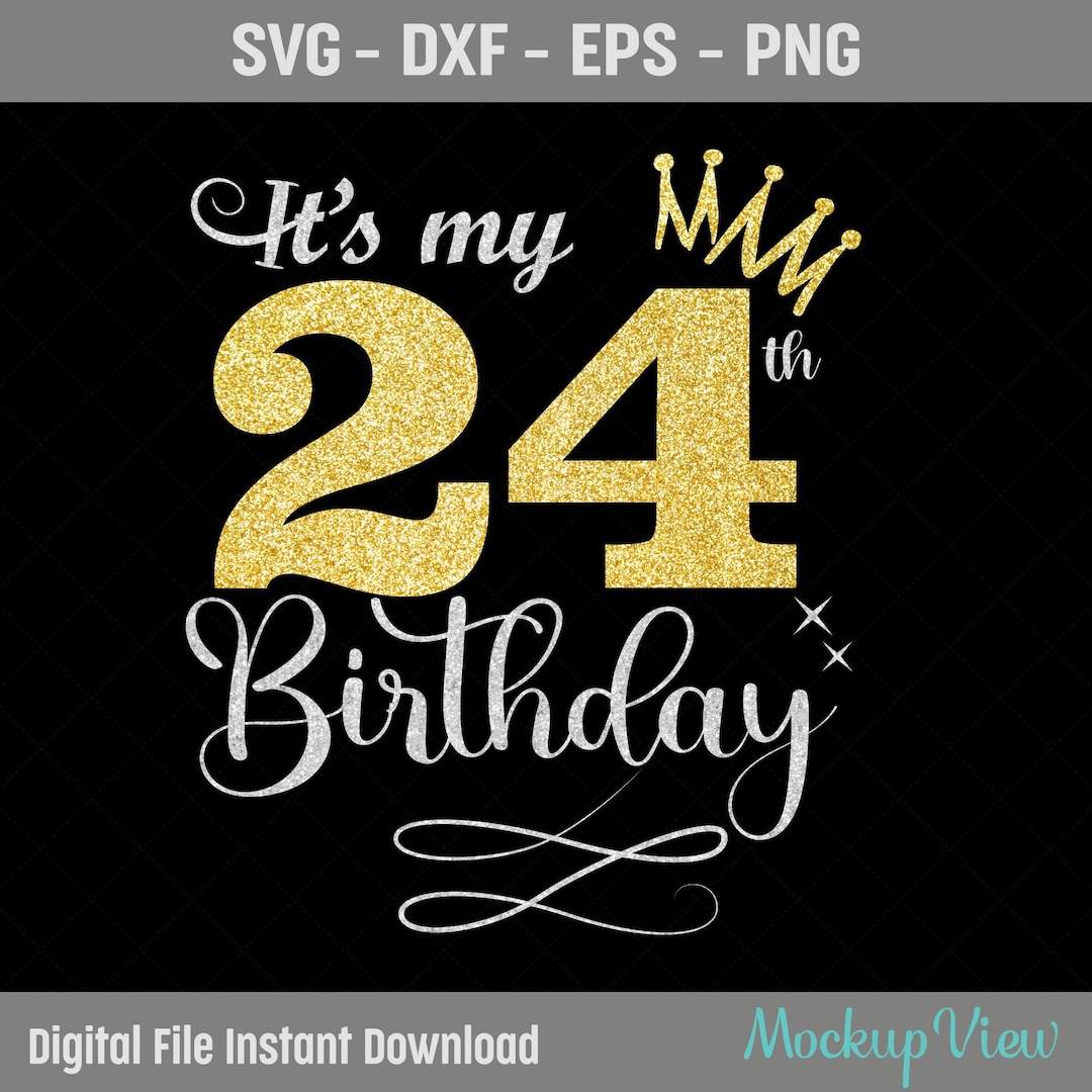 It's My 24th Birthday SVG, 24 Years Old Birthday Girl Svg, 24 Years Old ...