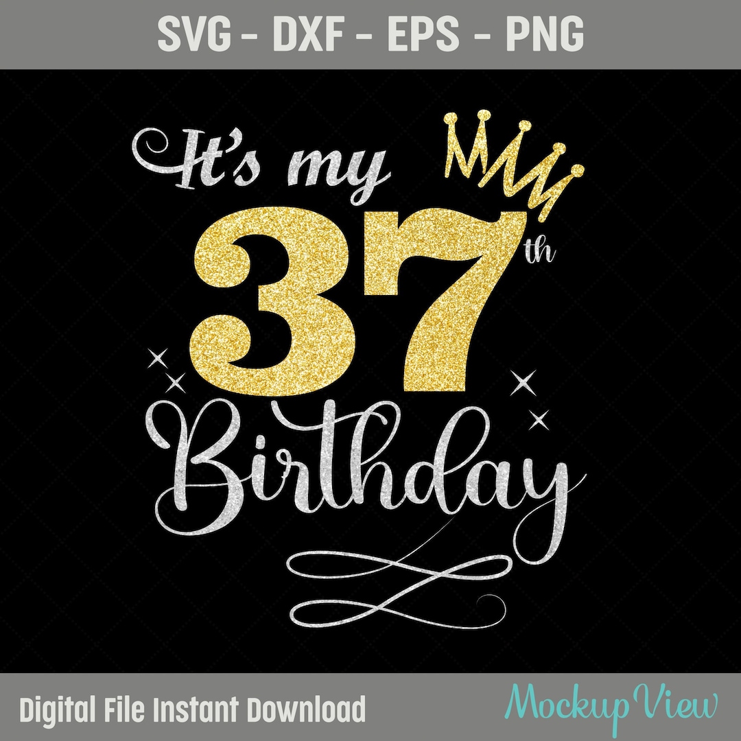 It's My 37th Birthday SVG, 37 Years Old Birthday Girl Svg, 37 Years Old ...