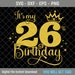 It's My 26th Birthday SVG, 26 Years Old Birthday Girl Svg, 26 Years Old ...