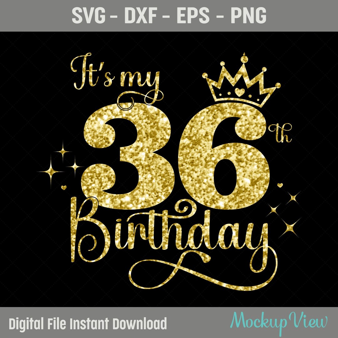 It's My 36th Birthday SVG, 36 Years Old Birthday Girl Svg, 36 Years Old ...