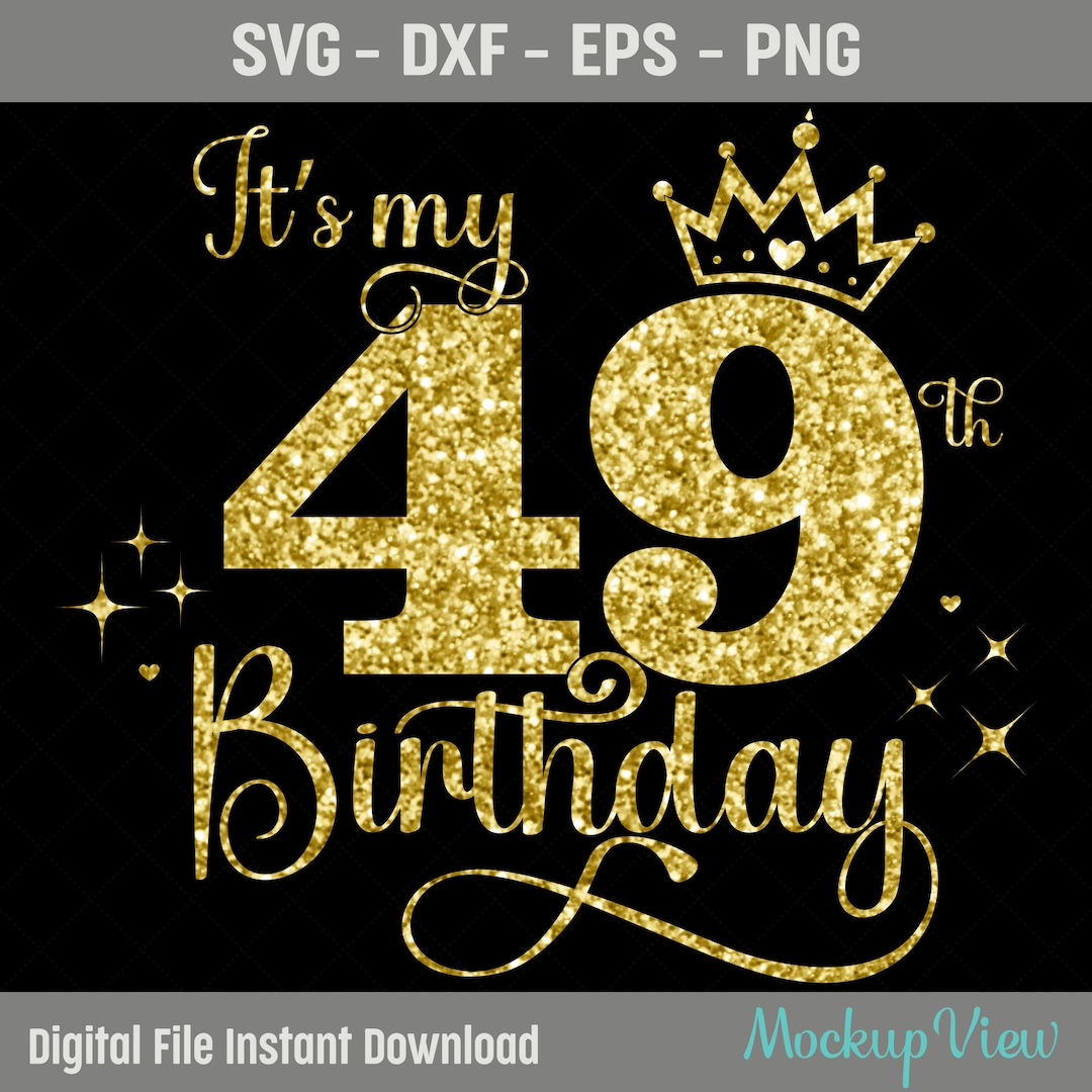 It's My 49th Birthday SVG, 49 Years Old Birthday Girl Svg, 49 Years Old ...