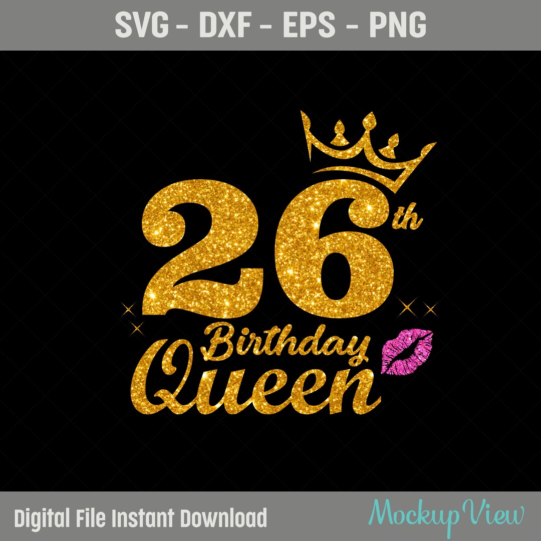 26th Birthday Queen SVG, Birthday Diva Svg, Birthday Queen Svg, 26th ...