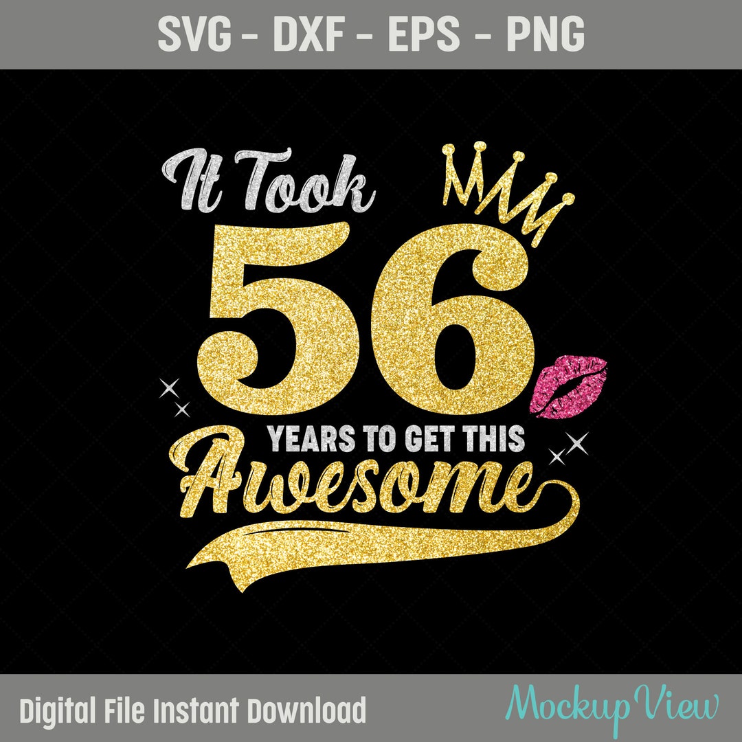 It Took 56 Years to Get This Awesome SVG, 56 Years Old Svg, 56th ...