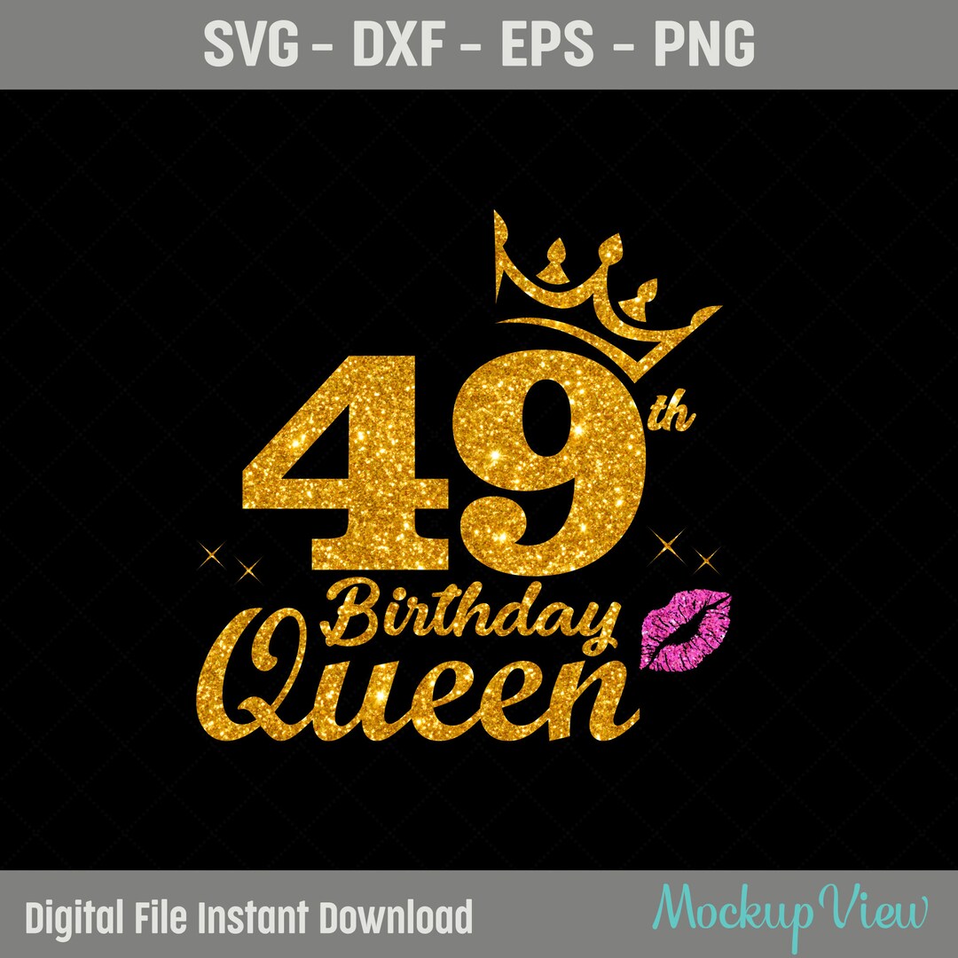 49th Birthday Queen SVG, Birthday Diva Svg, Birthday Queen Svg, 49th ...