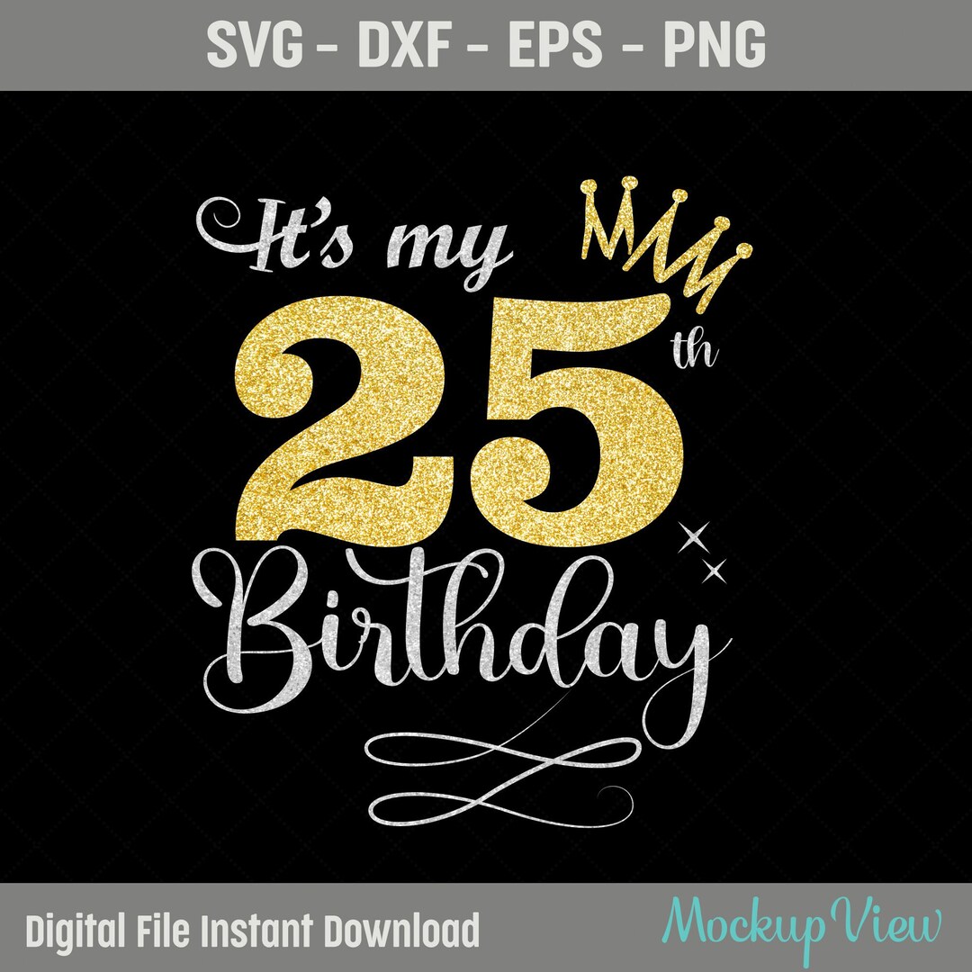 It's My 25th Birthday SVG, 25 Years Old Birthday Girl Svg, 25 Years Old ...