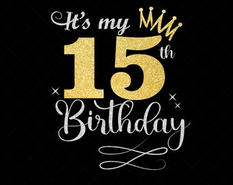 It's My 15th Birthday SVG, Fifteen Years Old Birthday Girl Svg, My 15 Birthday Svg, 15 Year Old ...