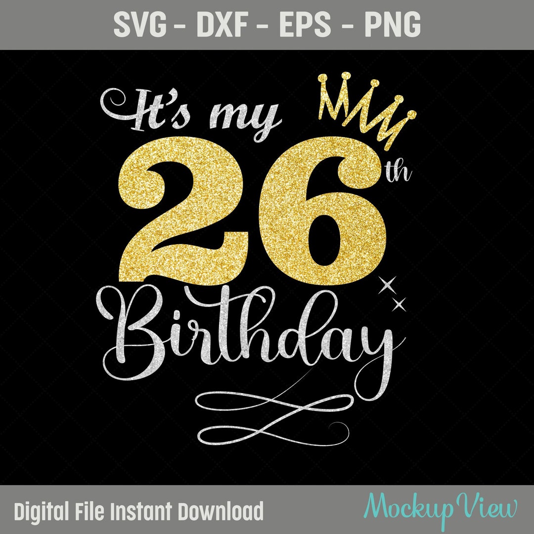 It's My 26th Birthday SVG, 26 Years Old Birthday Girl Svg, 26 Years Old ...