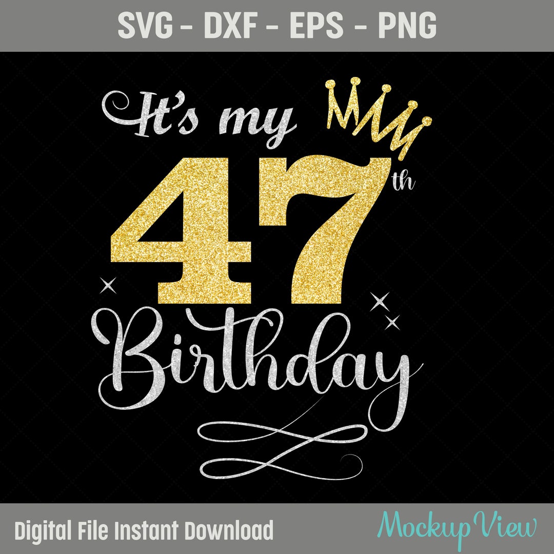 It's My 47th Birthday SVG, 47 Years Old Birthday Girl Svg, 47 Years Old ...