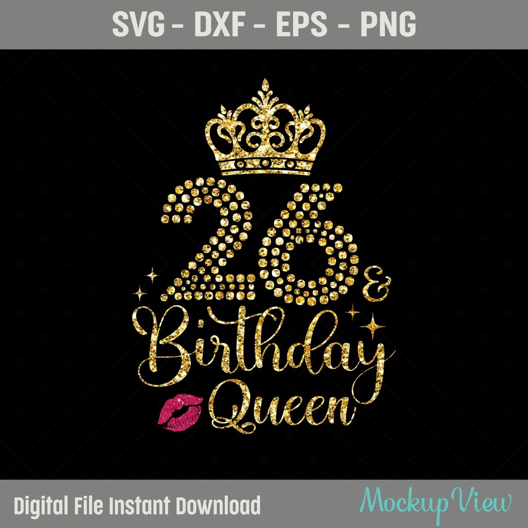 26th Birthday Queen SVG, Birthday Diva Svg, Birthday Queen Svg, 26th ...