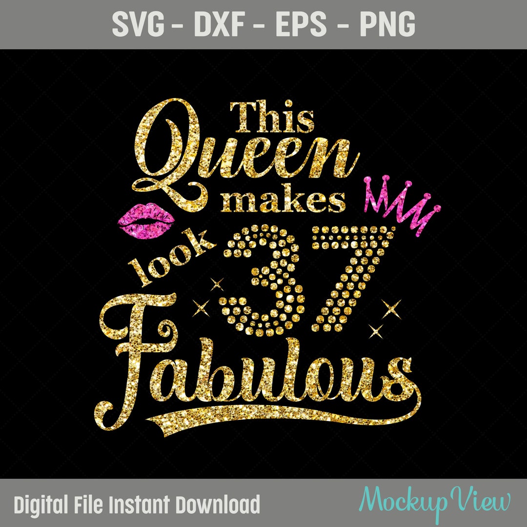 37th Birthday Girl SVG This Queen Makes 37 Look Fabulous - Etsy