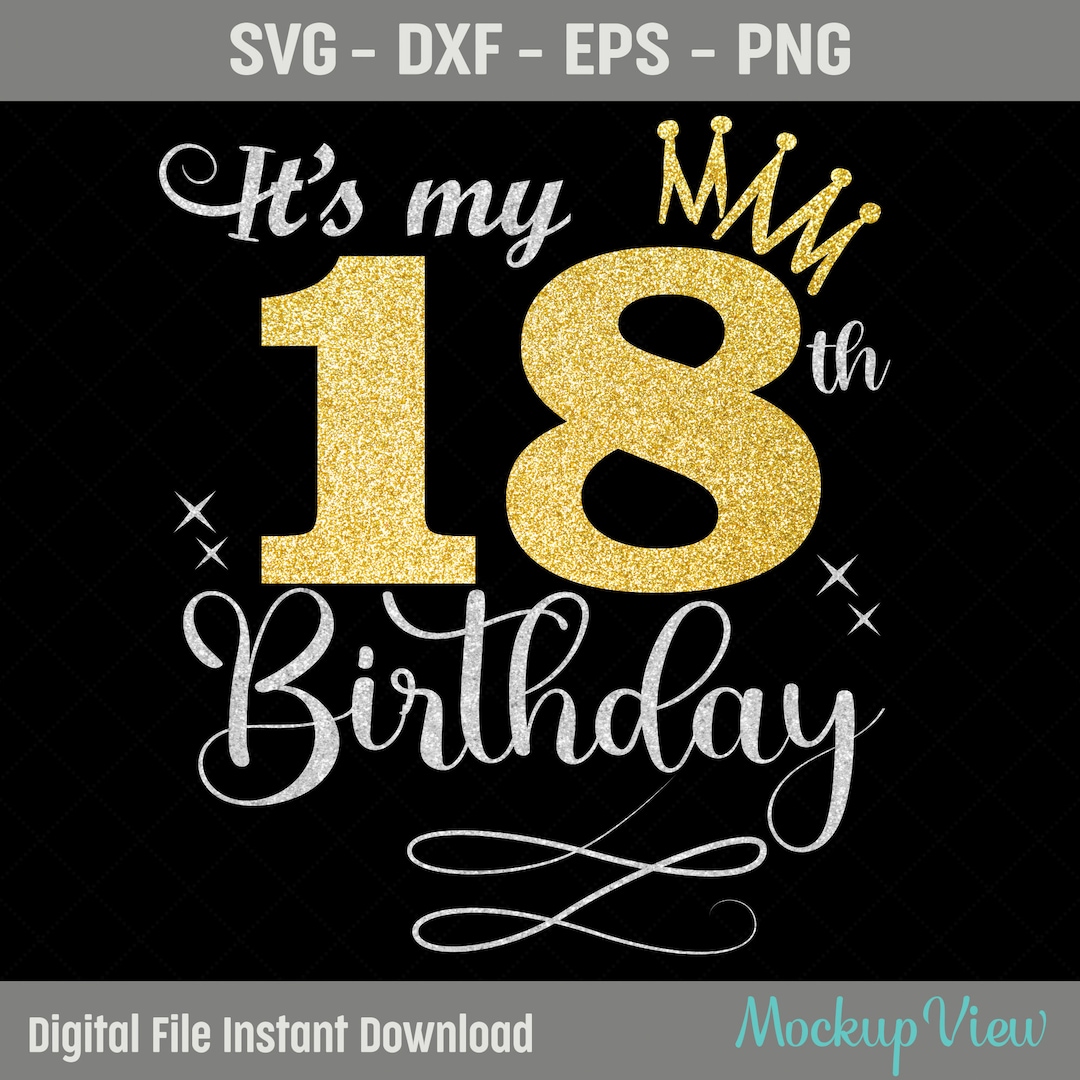 It's My 18th Birthday SVG, 18 Years Old Birthday Girl Svg, 18 Years Old Happy Birthday Cutting ...