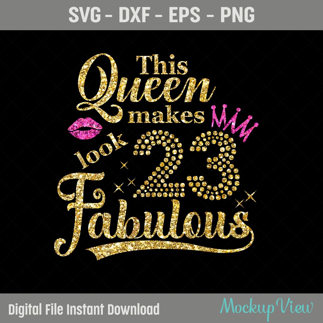 23rd Birthday Girl SVG - This Queen Makes 23 Look Fabulous, 23rd ...