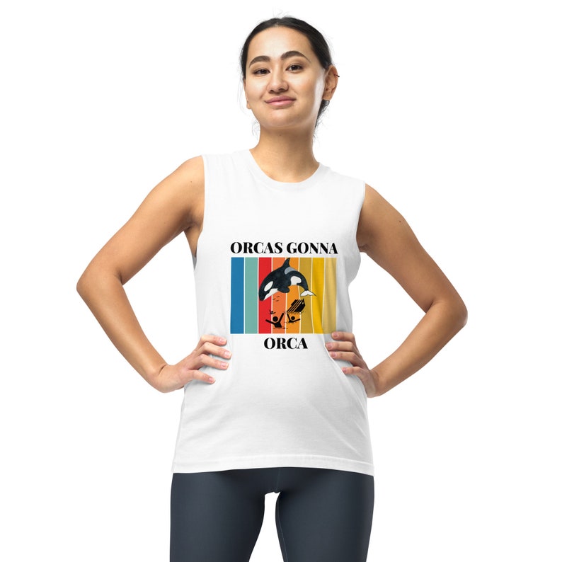 Orcas Gonna Orca Muscle Shirt Orca Whale Unisex Organic Sleeveless Tee ...