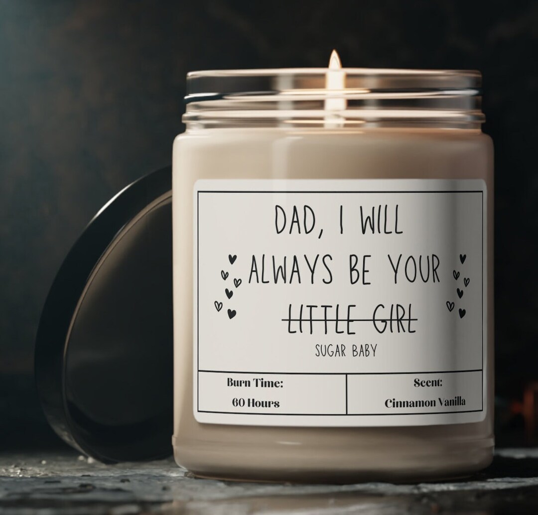 Funny Father Candle Gift, Dad I Will Always Be Your Sugar Baby Candle ...