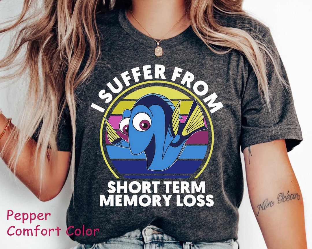 Dory I Suffer From Short Term Memory Loss Comfort Colors Shirt, Funny ...
