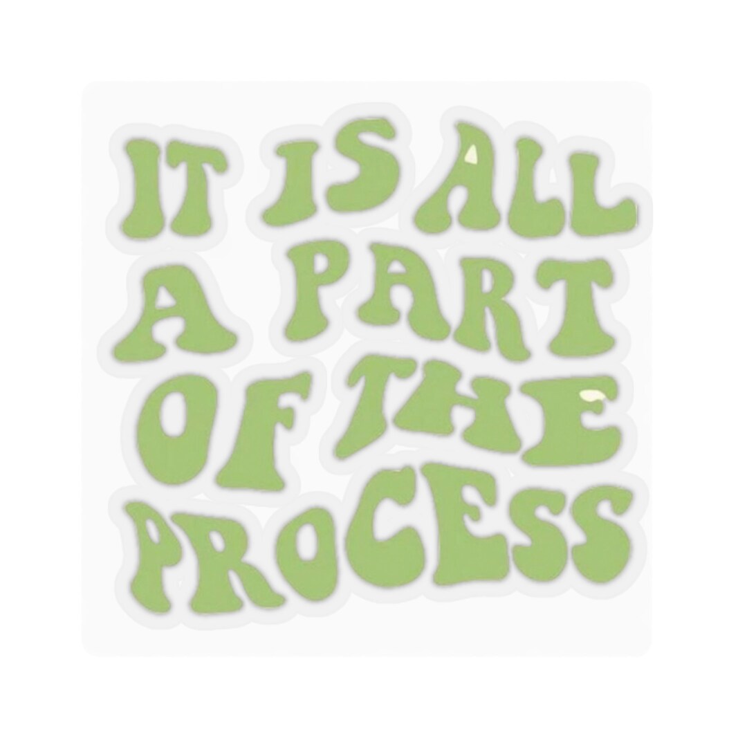It is All Part of the Proces-stickers - Etsy