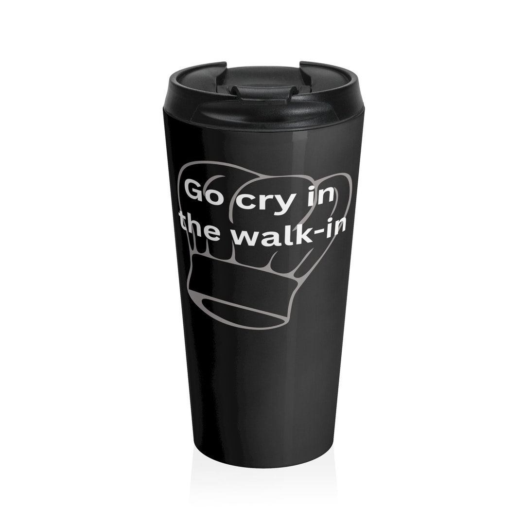 Go Cry in the Walk-in Stainless Steel Travel Mug - Etsy