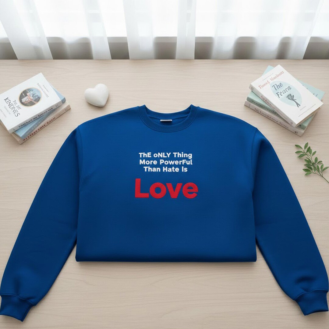 Embroidered Love is More Powerful Than Hate Sweatshirt, Anti Ice ...