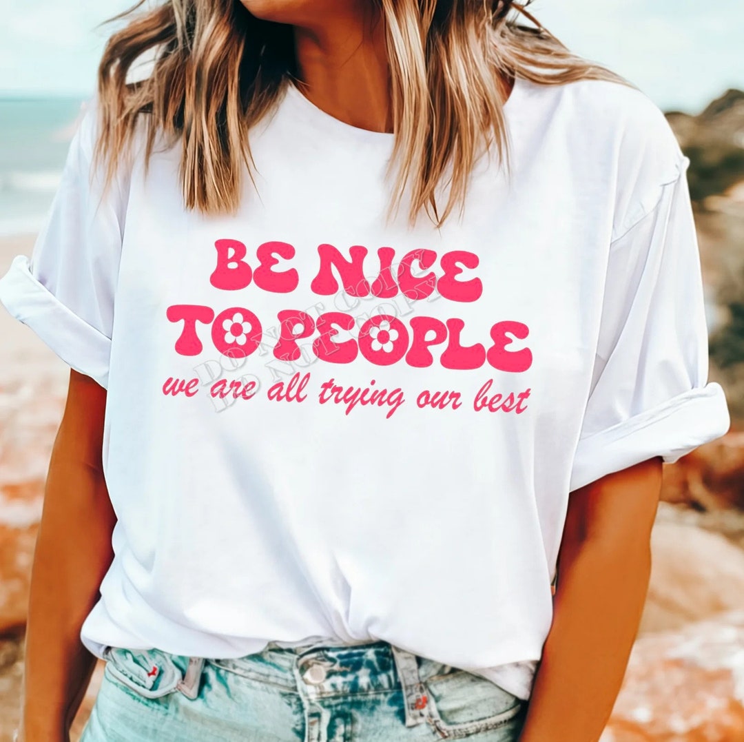 Be Nice to People, Doing Our Best, Kindness, Quotes, Graphic Tee ...