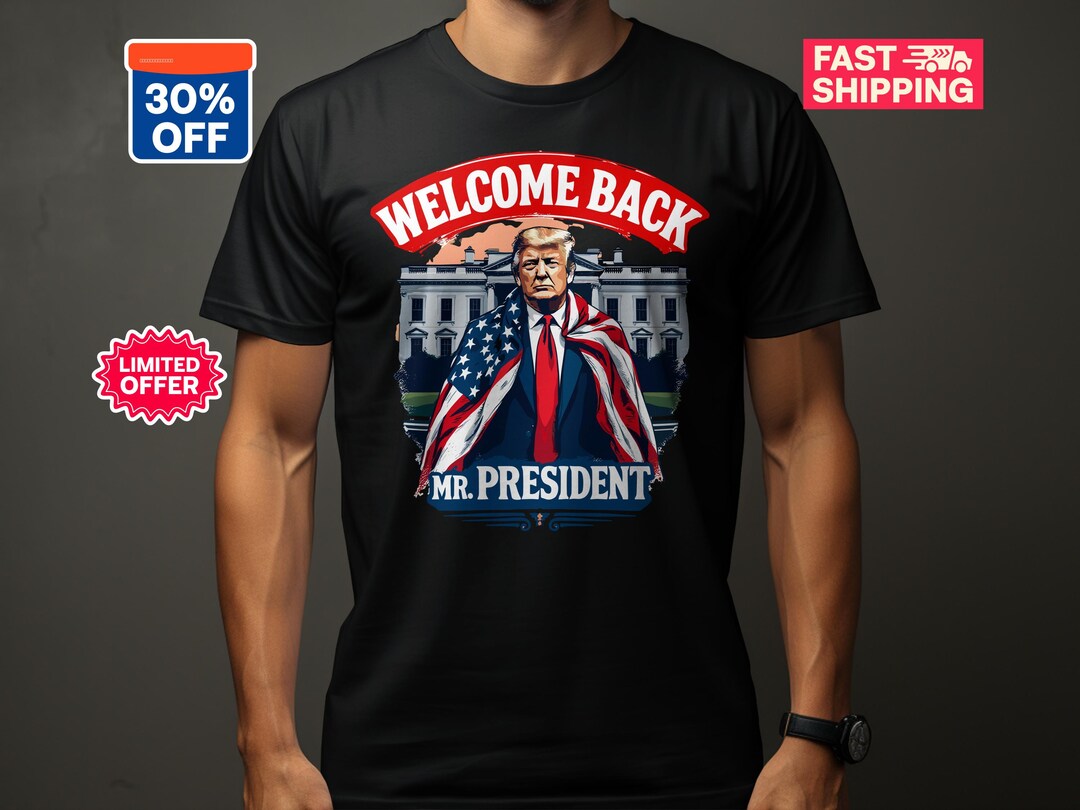 Welcome Back Mr President Funny Trump Shirt 2025 President Trump Tee ...