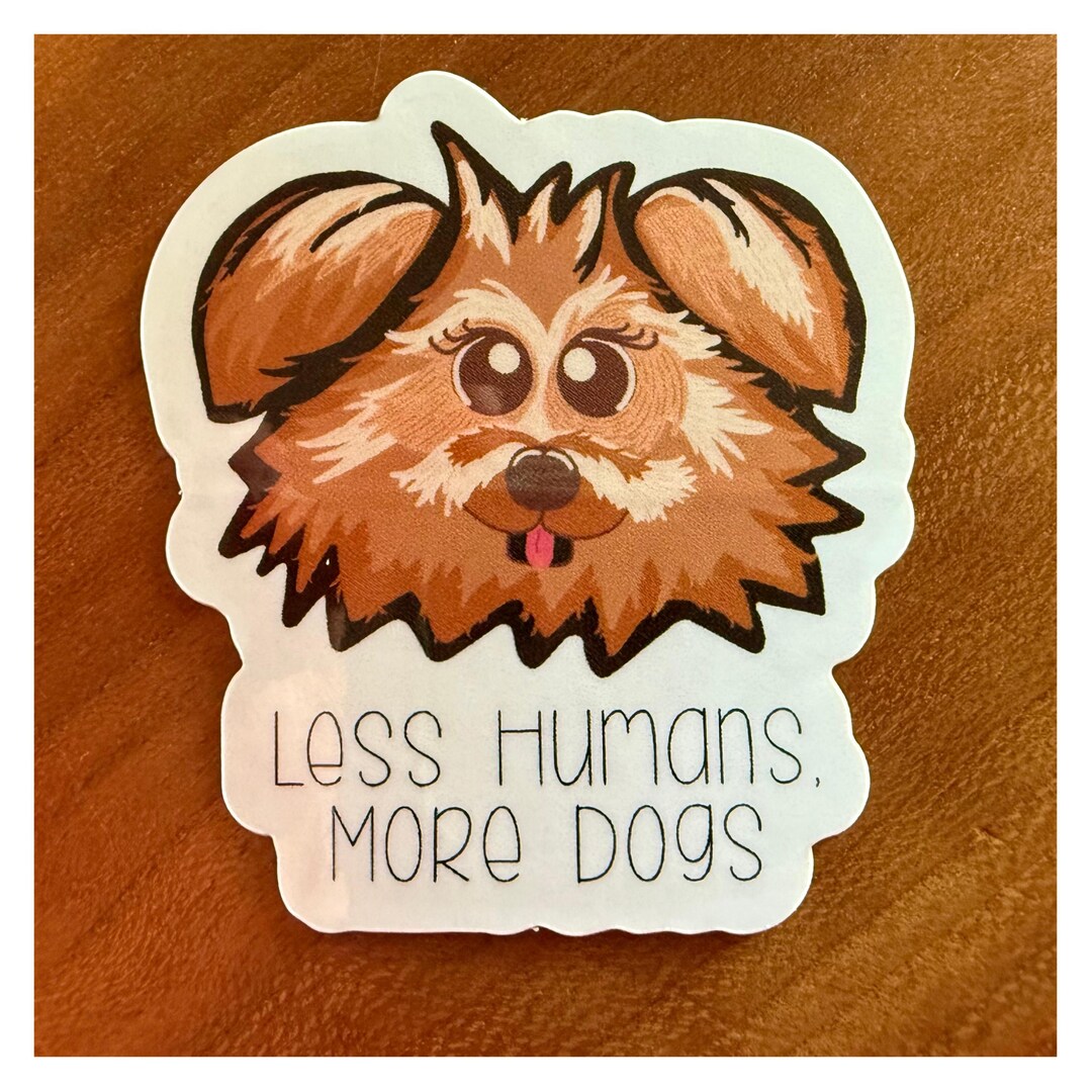 Less Humans, More Dogs Sticker | Die Cut Glossy Decal 2 X 1.32 - Etsy