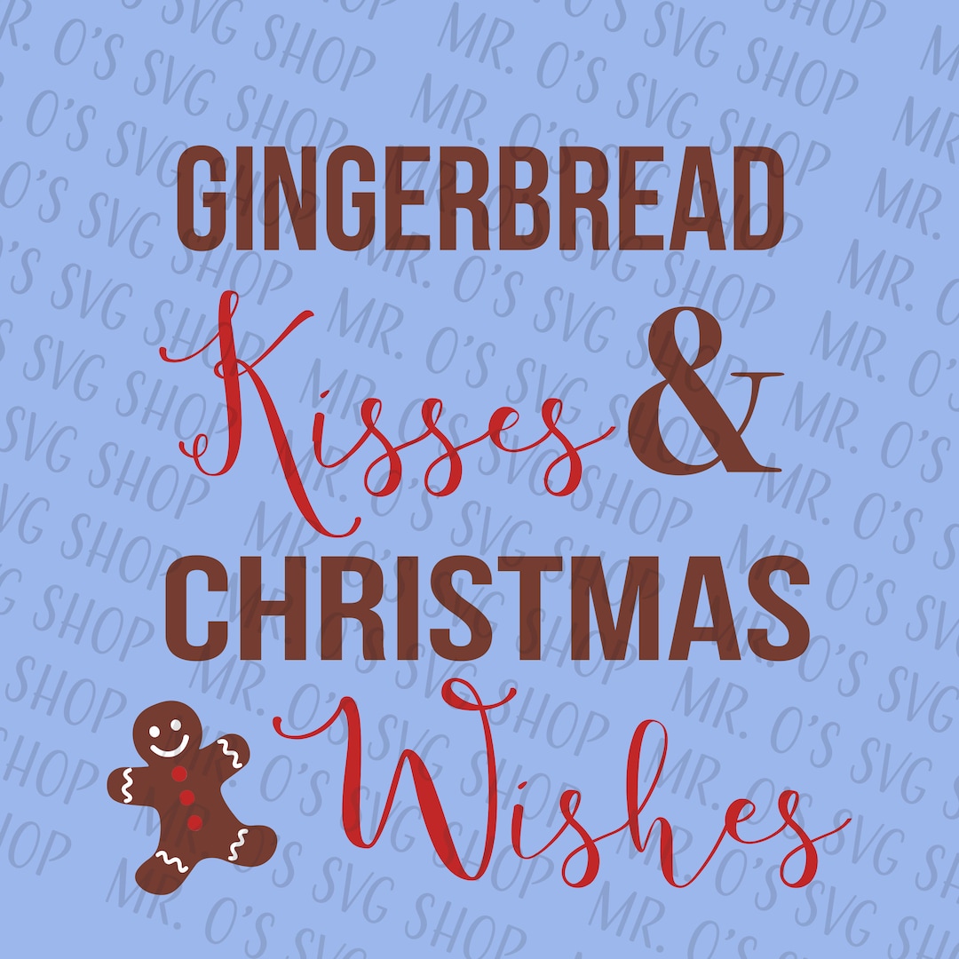 Gingerbread Kisses and Christmas Wishes - Christmas SVG - SVG Only ...
