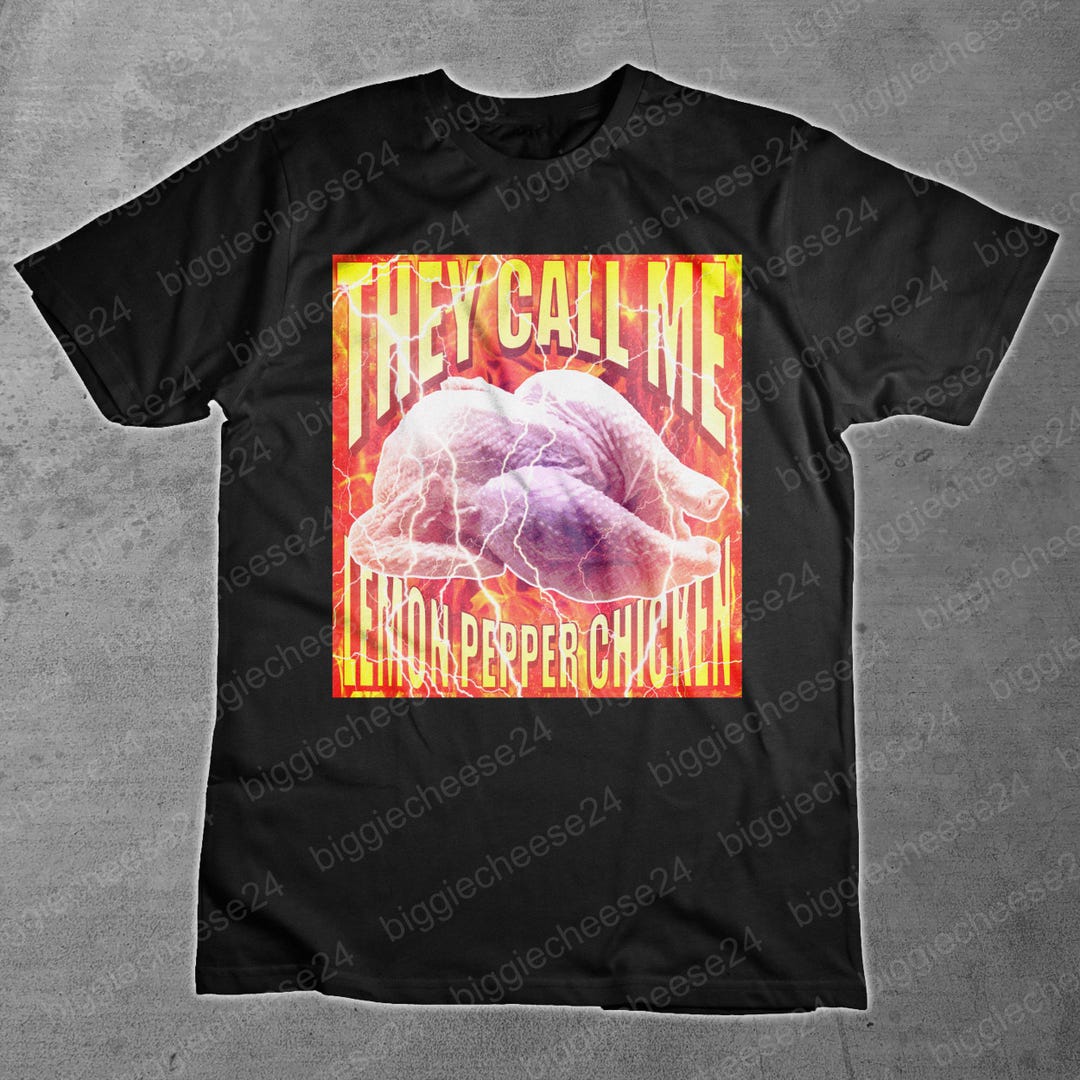 They Call Me Lemon Peppered Chicken, Meme Shirt, Joke Shirt, Funny ...