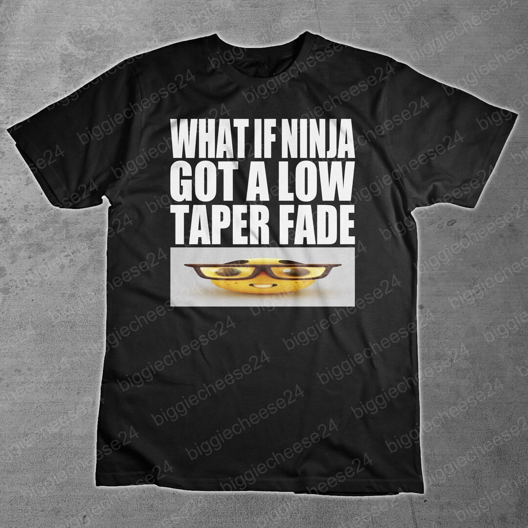 What If Ninja Got a Low Taper Fade, Silly Meme Shirt, Joke Shirt, Funny ...