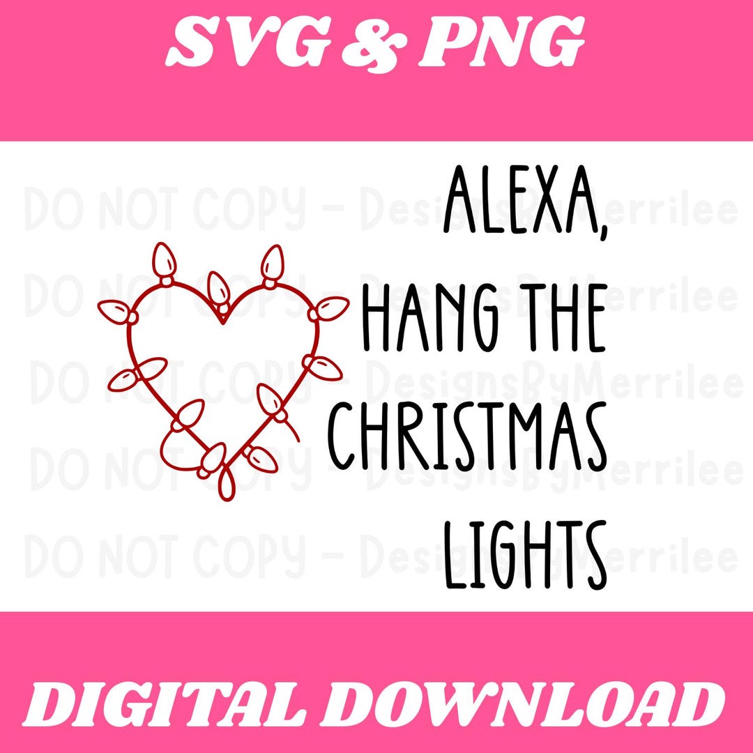 SVG/PNG- Alexa, Hang the Christmas Lights | Digital Download | Cricut ...