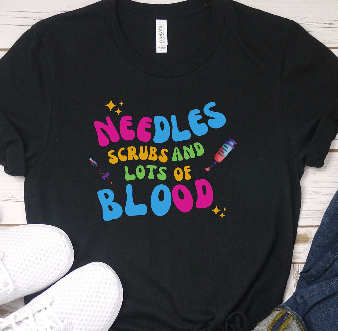 Needles, Scrubs and Lots of Blood Phlebotomy Shirt, Phlebotomy Gifts ...