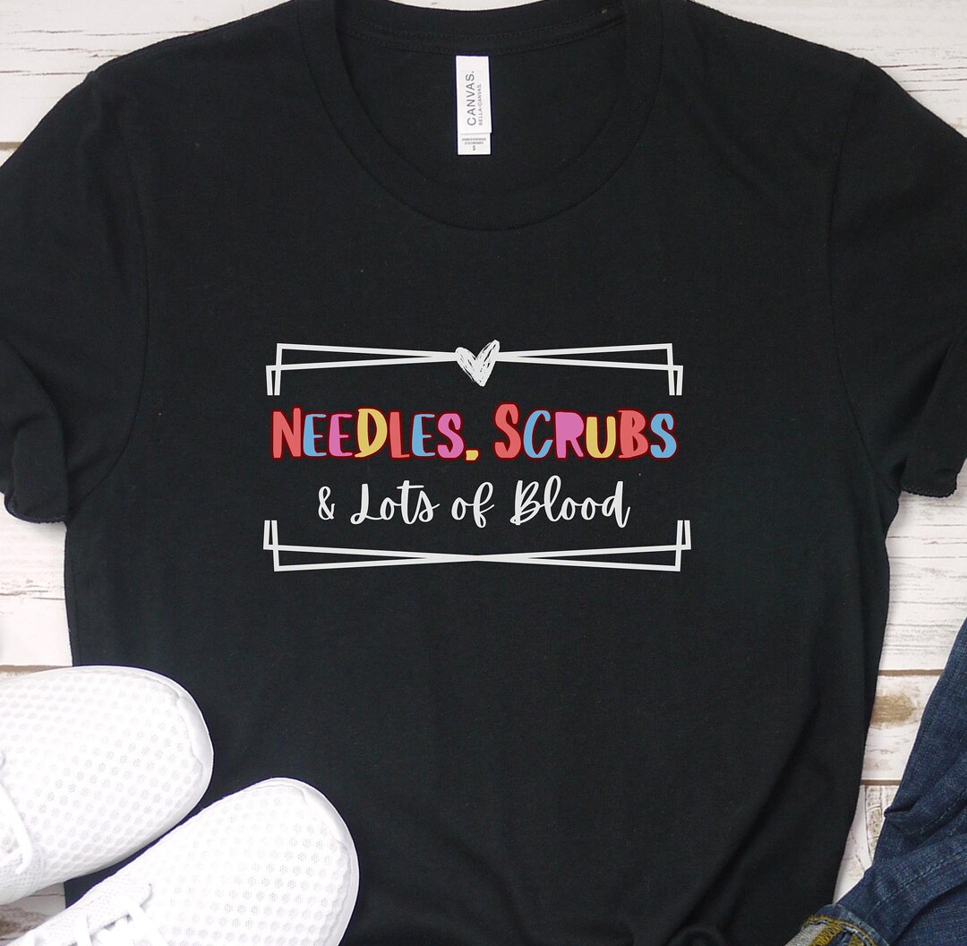 Needles, Scrubs and Lots of Blood Phlebotomy Shirt, Phlebotomy Gifts ...