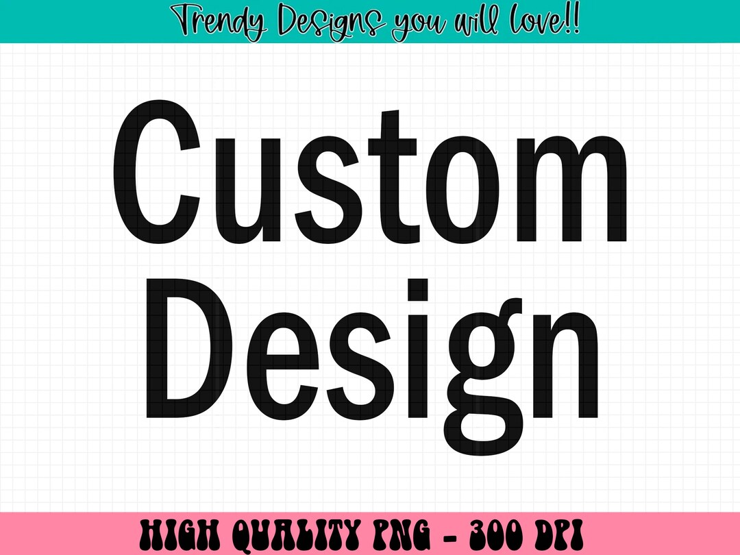 Custom Design, Custom Png - Etsy