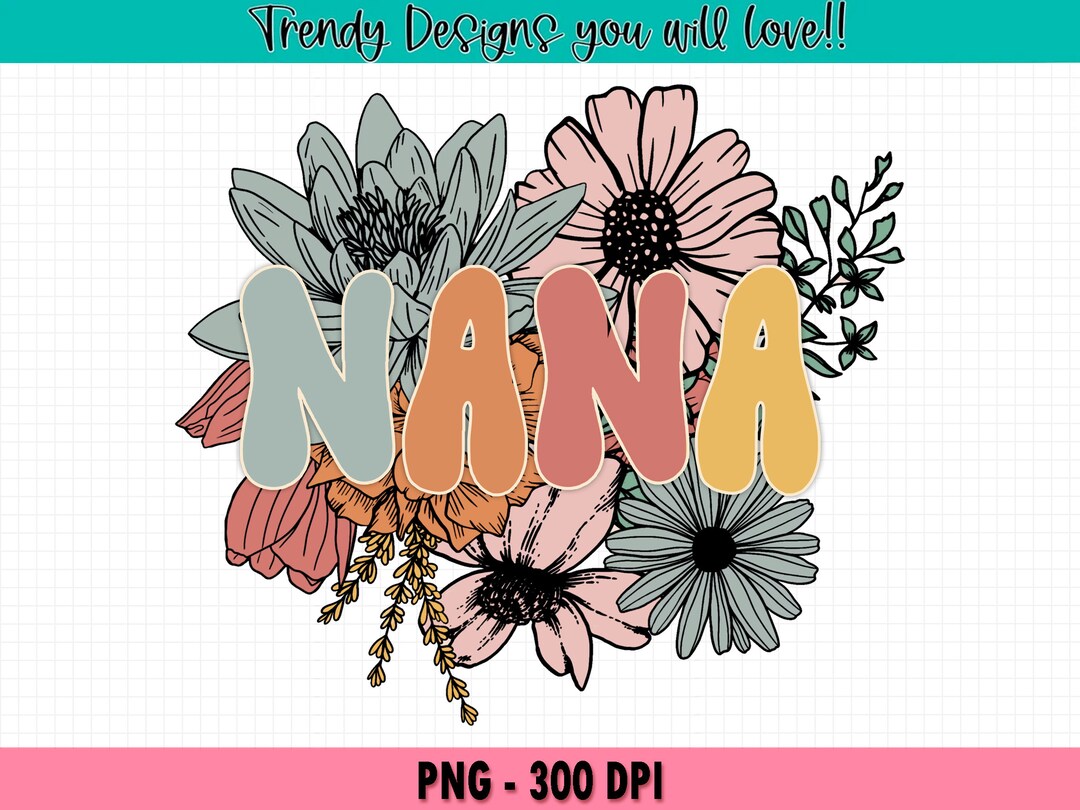 Floral Nana PNG Sublimation Download, Mimi Png, Nana Flower Png, Nana Sublimation, Retro Mama ...