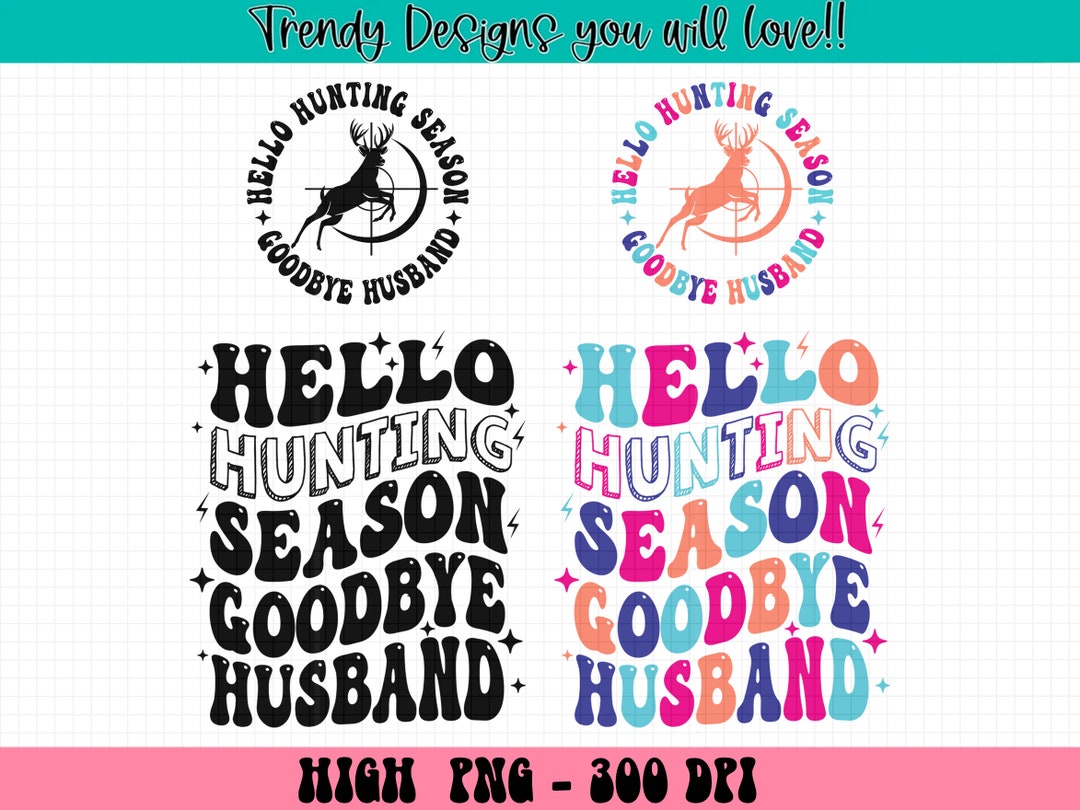 Hello Hunting Season Goodbye Husband Png, Hunting Season Png, Funny ...