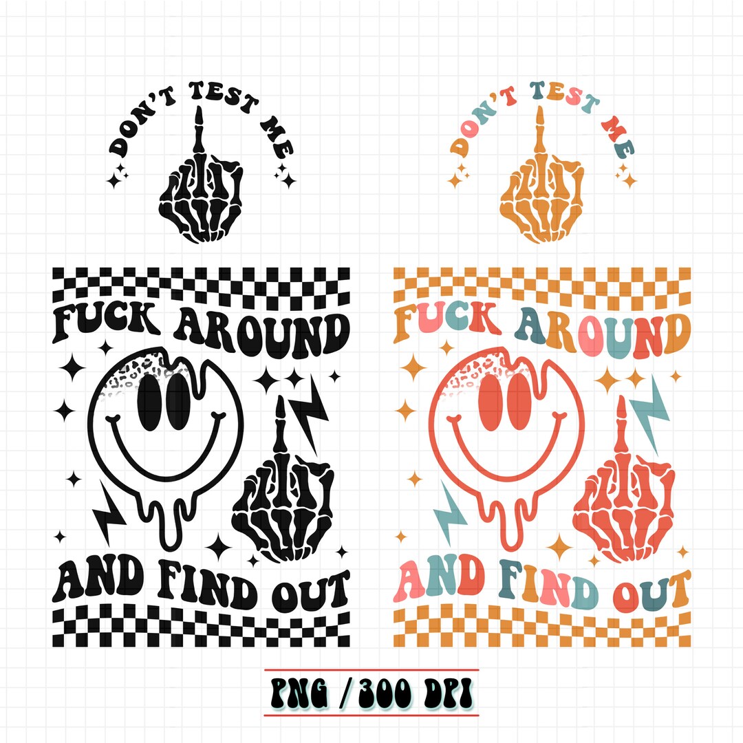 Fck Around and Find Out PNG Funny Design Print Back & Front - Etsy