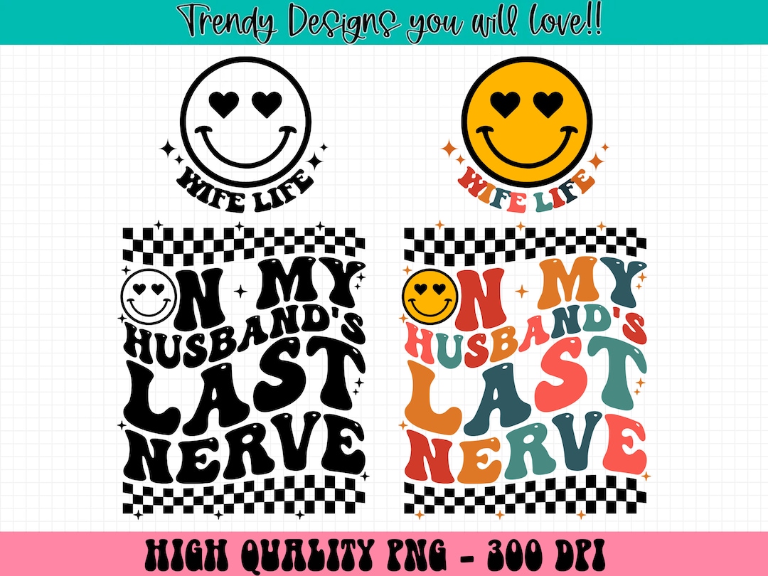 On My Husband's Last Nerve Png, Husband Png, Womens Life Png, Wife ...